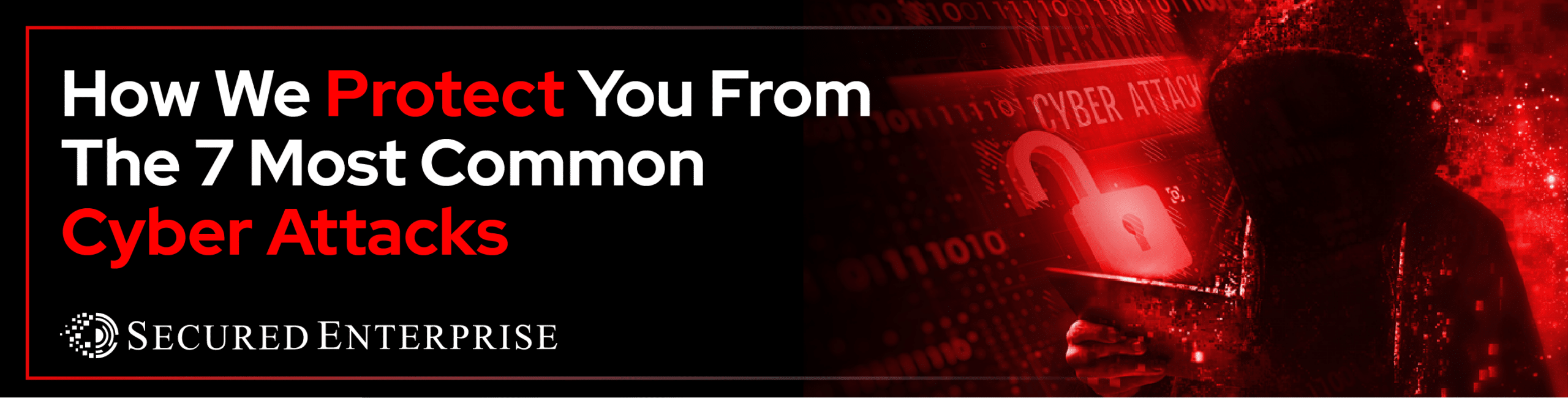 How We Protect You From The 7 Most Common Cyber Attacks