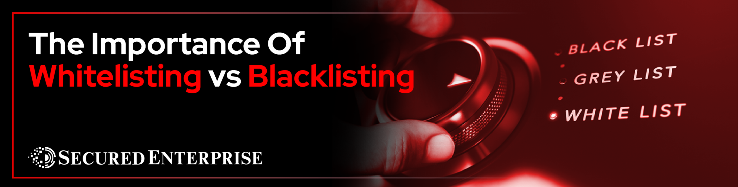 The Importance Of Whitelisting Vs Blacklisting